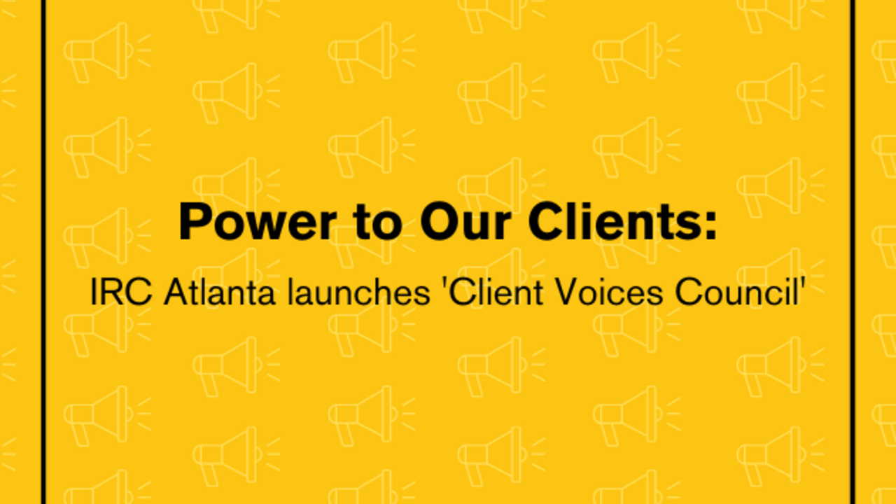 Power to Our Clients: IRC Atlanta launches ‘Client Voices Council ...